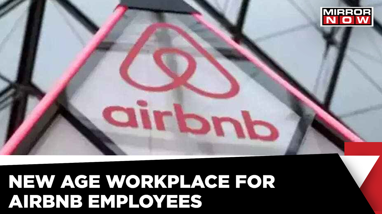 Airbnb employees can now 'live anywhere & work anywhere, a New Age ...
