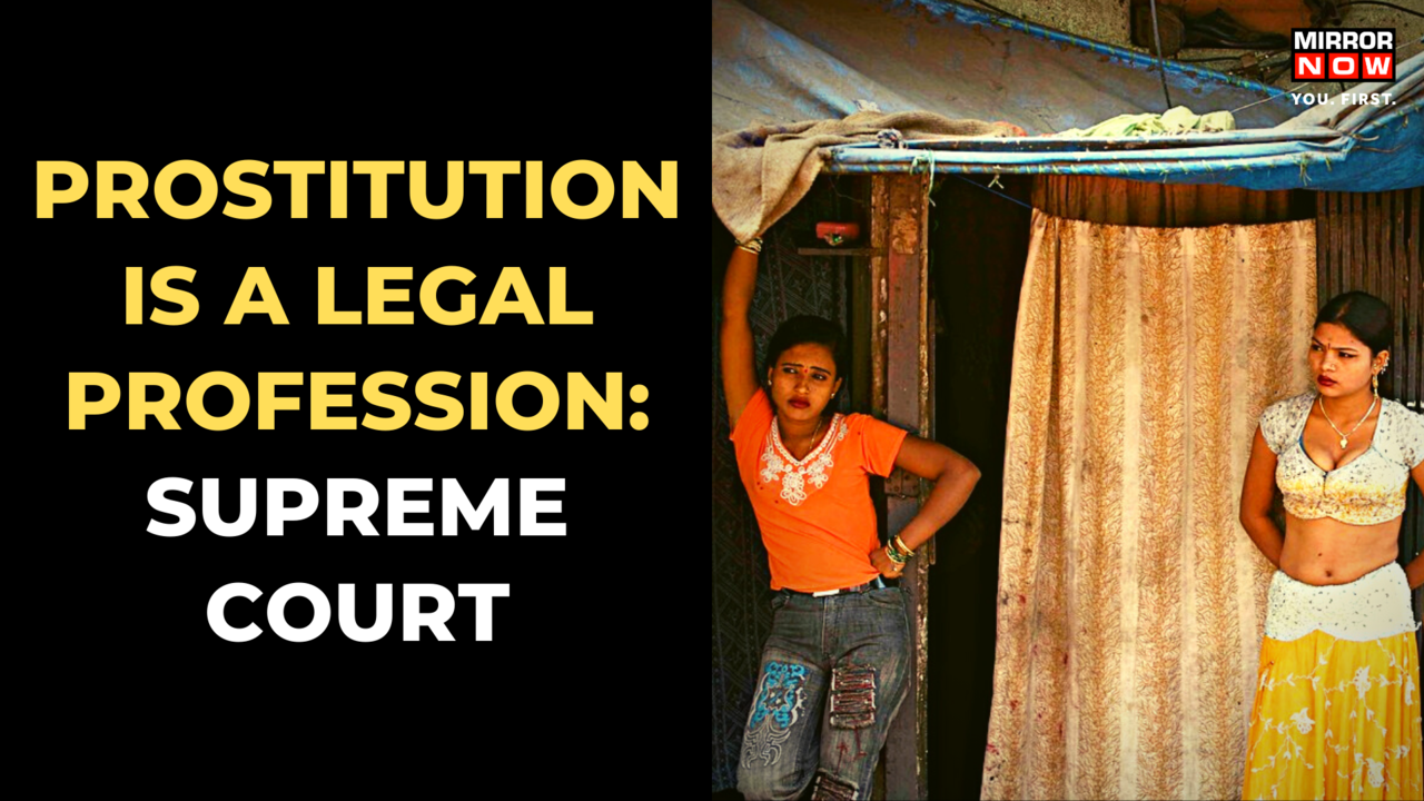 Supreme Court Legalises Prostitution Says Sex Workers To Be Treated