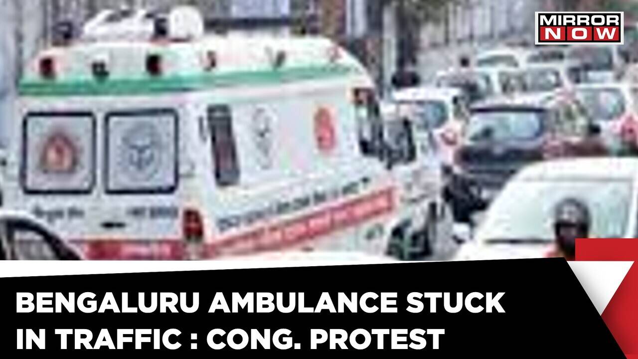 Ambulance stuck in traffic amid Congress protest | Why should common ...
