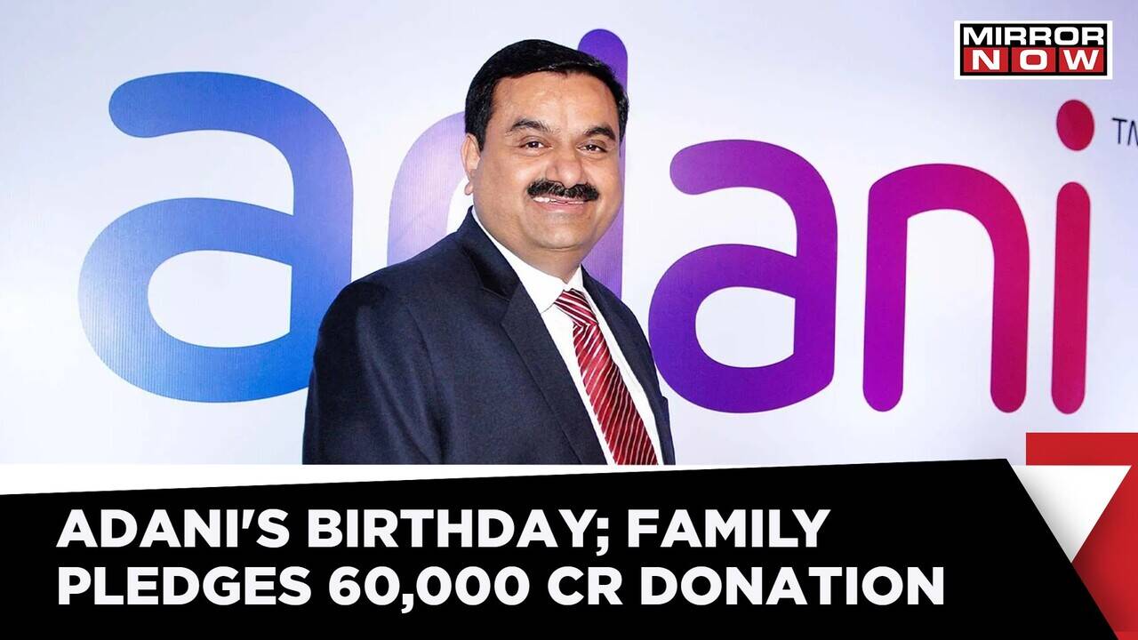 Adani Family Pledges 60,000 Cr. For Social Causes To Mark Gautam Adani ...