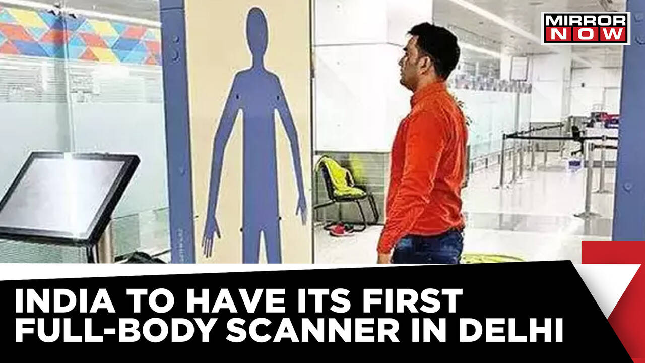 Advanced full-body scanner at the Delhi airports; real-time trials ...