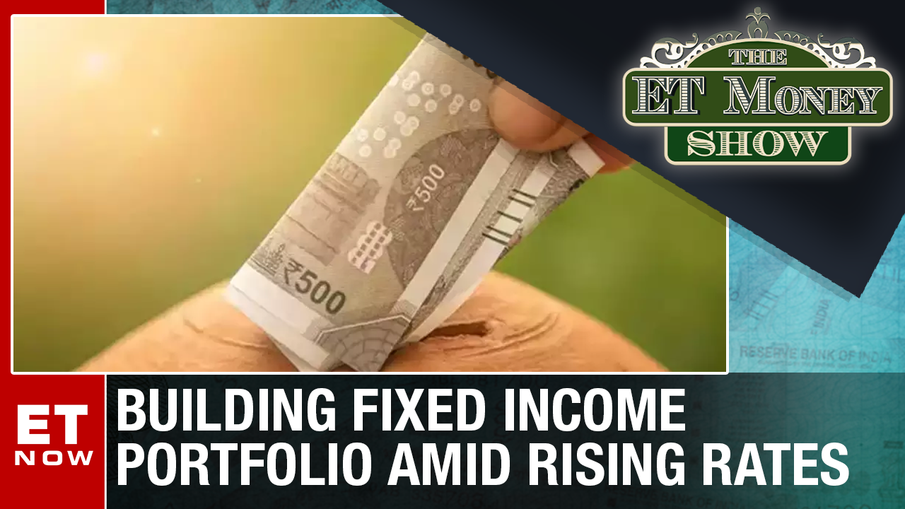 Building Fixed Income Portfolio Amid Rising Rates | The ET Money Show ...
