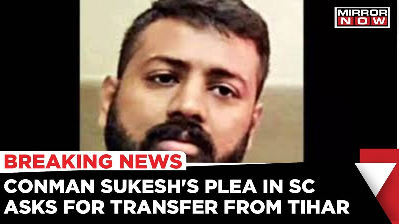 Sukesh Chandrashekhar's Plea In Supreme Court, Demands Transfer From ...