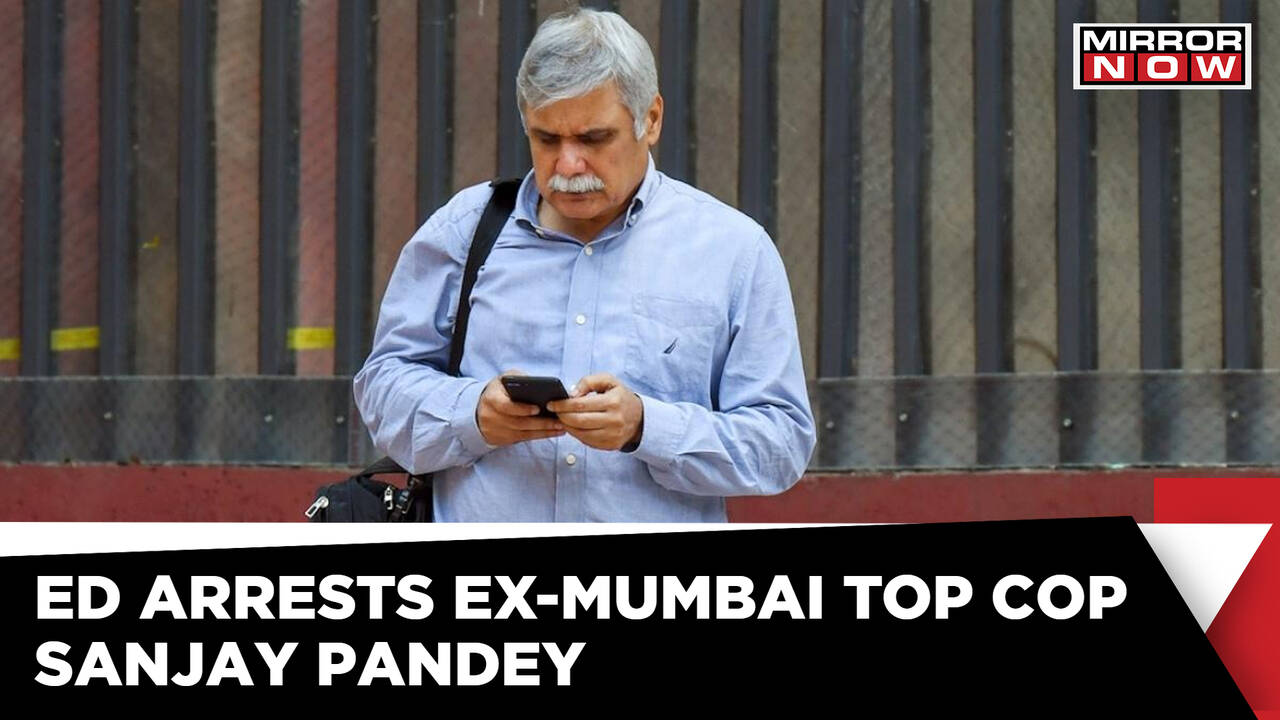 ED Arrests Ex-Mumbai Police Commissioner Sanjay Pandey | NSE Phone ...