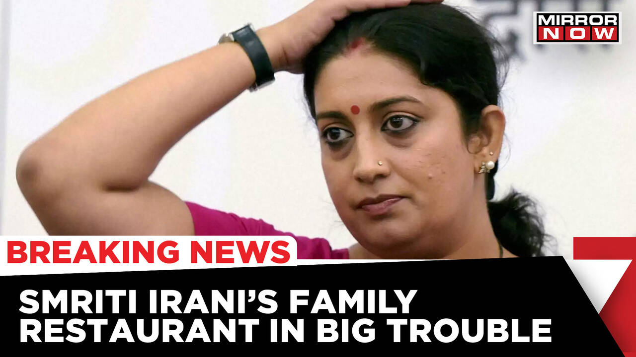 Smriti Irani’s family restaurant in trouble; gets legal notice for ...
