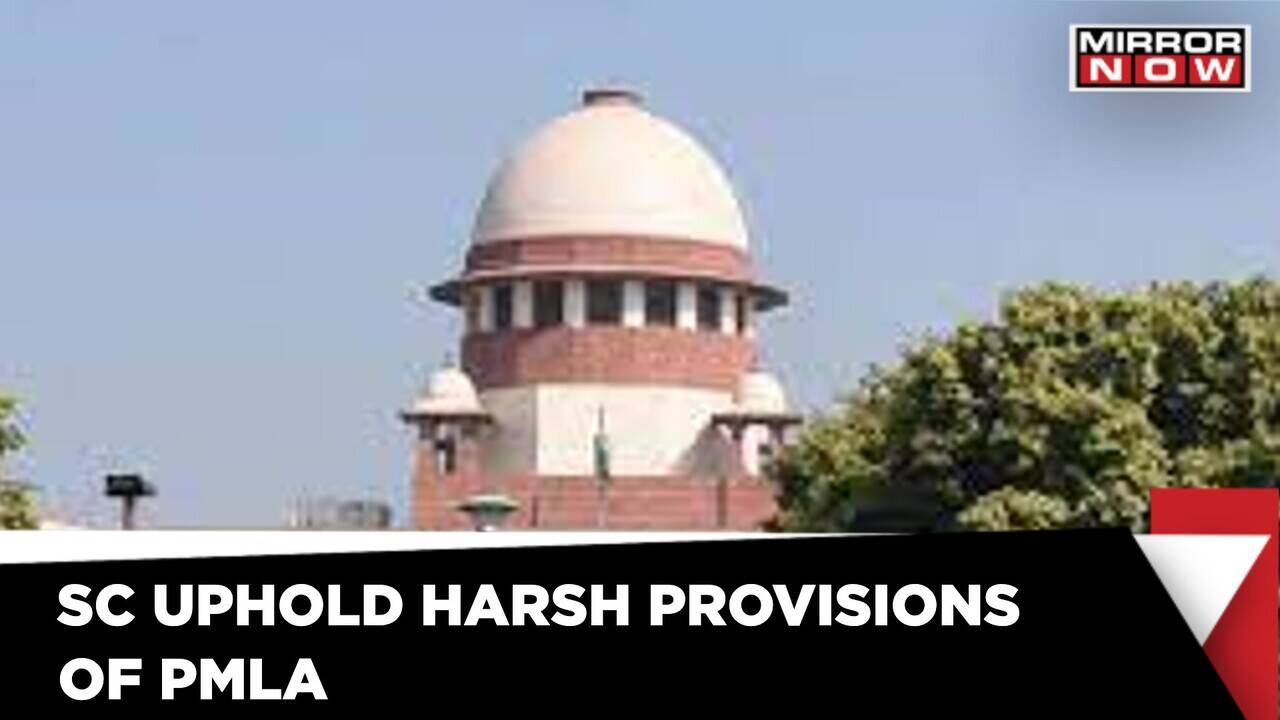 Supreme Court Upholds Harsh Provisions Of Pmla Challenged By 241