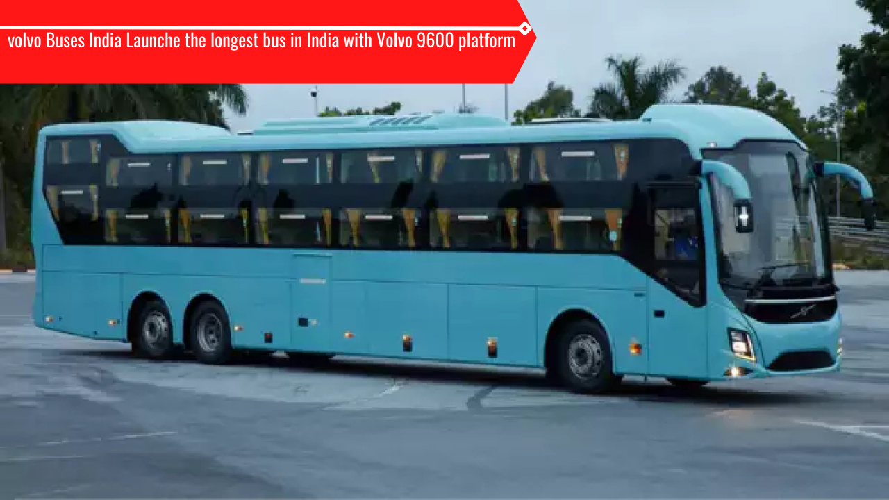 Volvo Buses India launch the longest bus in India with Volvo 9600 Platform