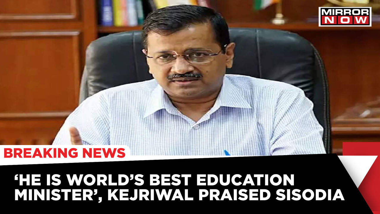 'Manish Sisodia Is World's Best Education Minister', Says Delhi CM ...