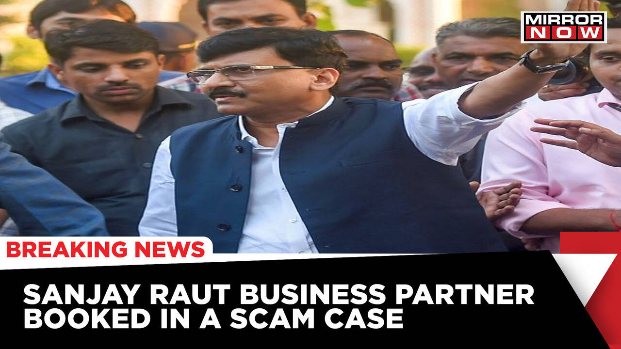 Shiv Sena MP Sanjay Raut Business Partner Booked For Alleged Fraud, F.I ...