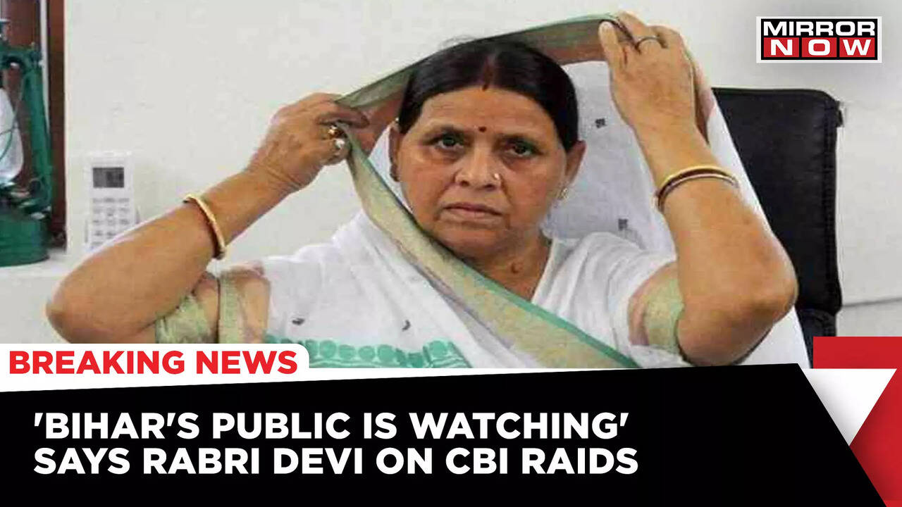 Former Bihar CM Rabri Devi Slams BJP Over CBI Raids On RJD Leaders ...