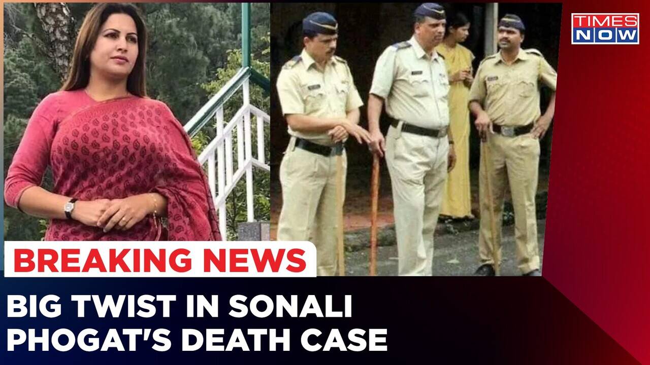 Twist In Sonali Phogat Death Case As Goa Police Added Murder Section To It | Breaking News ...