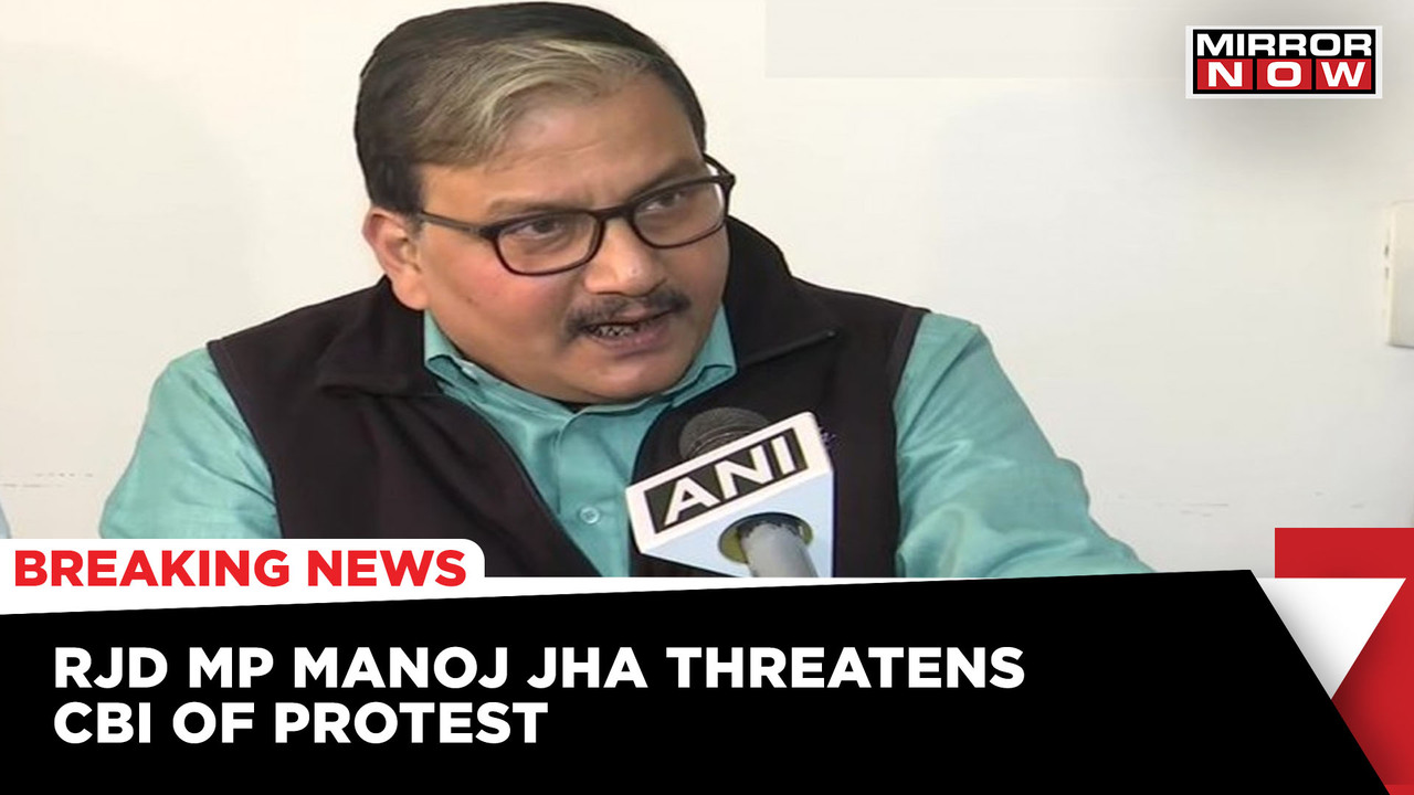 RJD MP Manoj Jha Asked CBI To Apologise For Defaming Tejaswi Yadav ...