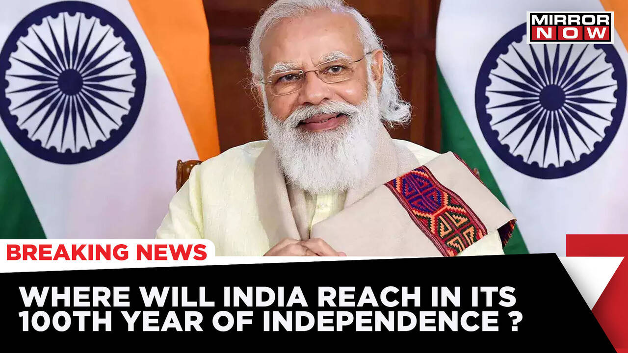 Where Will India Reach In Its 100th Year Of Independence | PM Modi ...