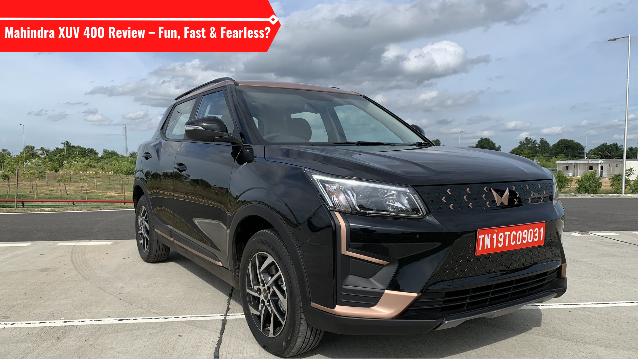 Mahindra XUV 400 Review – Fun, Fast & Fearless?
