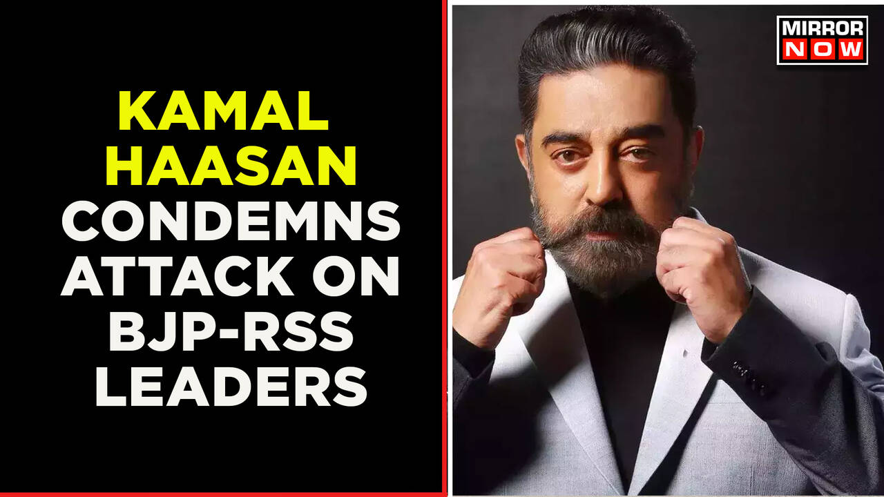 Kamal Haasan Reacts To Attacks On RSS, BJP Leaders, Says, 'Won't ...