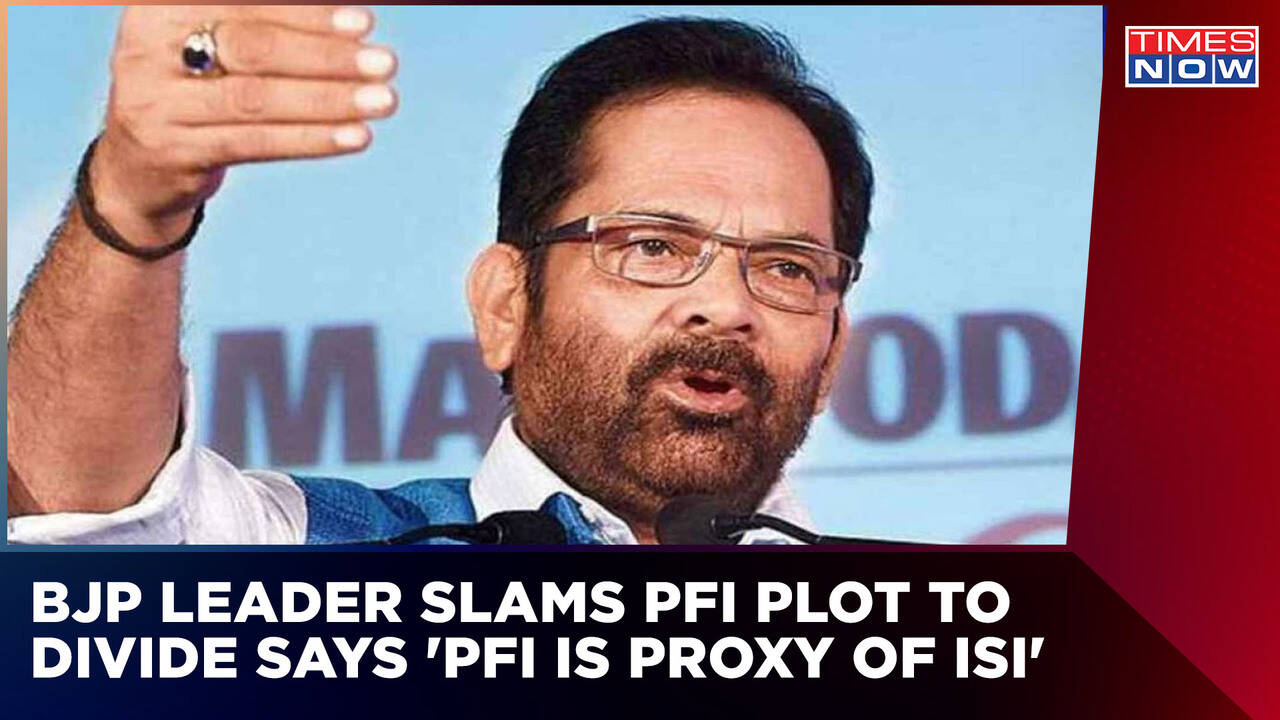 'PFI Is A Reflection Of Al-Qaeda', Says BJP Leader Mukhtar Abbas Naqvi On PFI Attacks On RSS ...