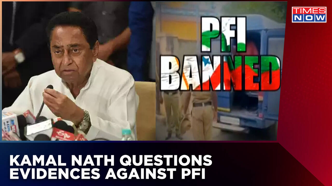 Kamal Nath Speaks On PFI Ban, 'Organization Should Be Banned With ...