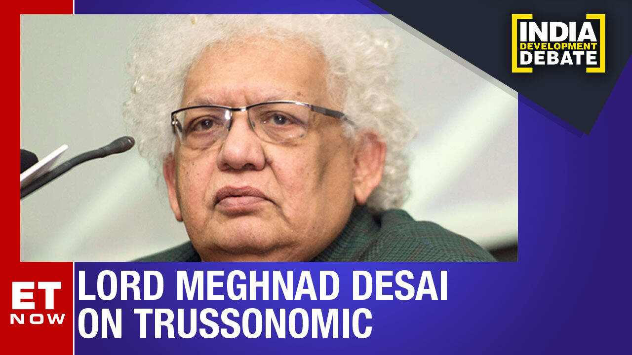 Lord Meghnad Desai :Trussonomic Is Like Fantasy Economics | India ...