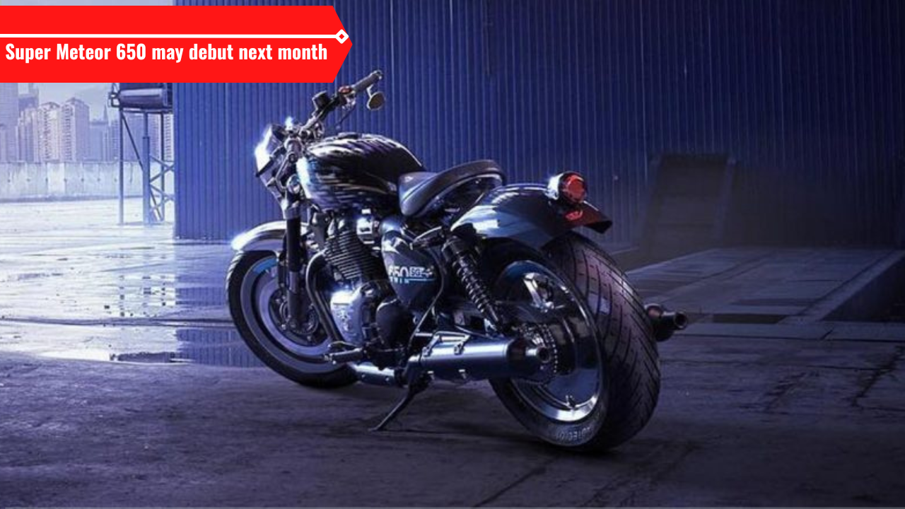 Royal Enfield Super Meteor 650 rumoured for official debut next month ...