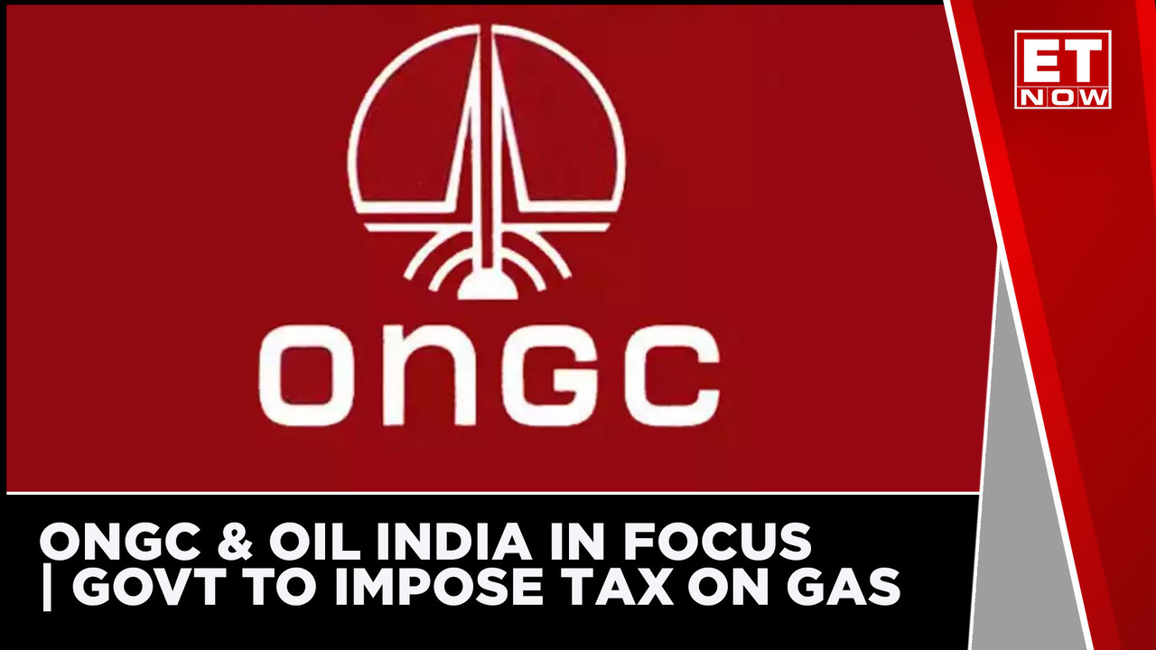 ONGC & Oil India In Focus As Government Looks To Impose Tax On Gas ...