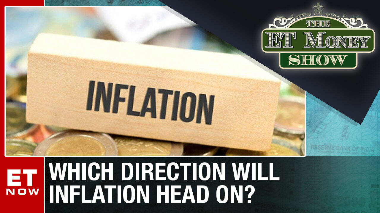 Which Direction Will Inflation Head From Here On? | The ET Money Show ...