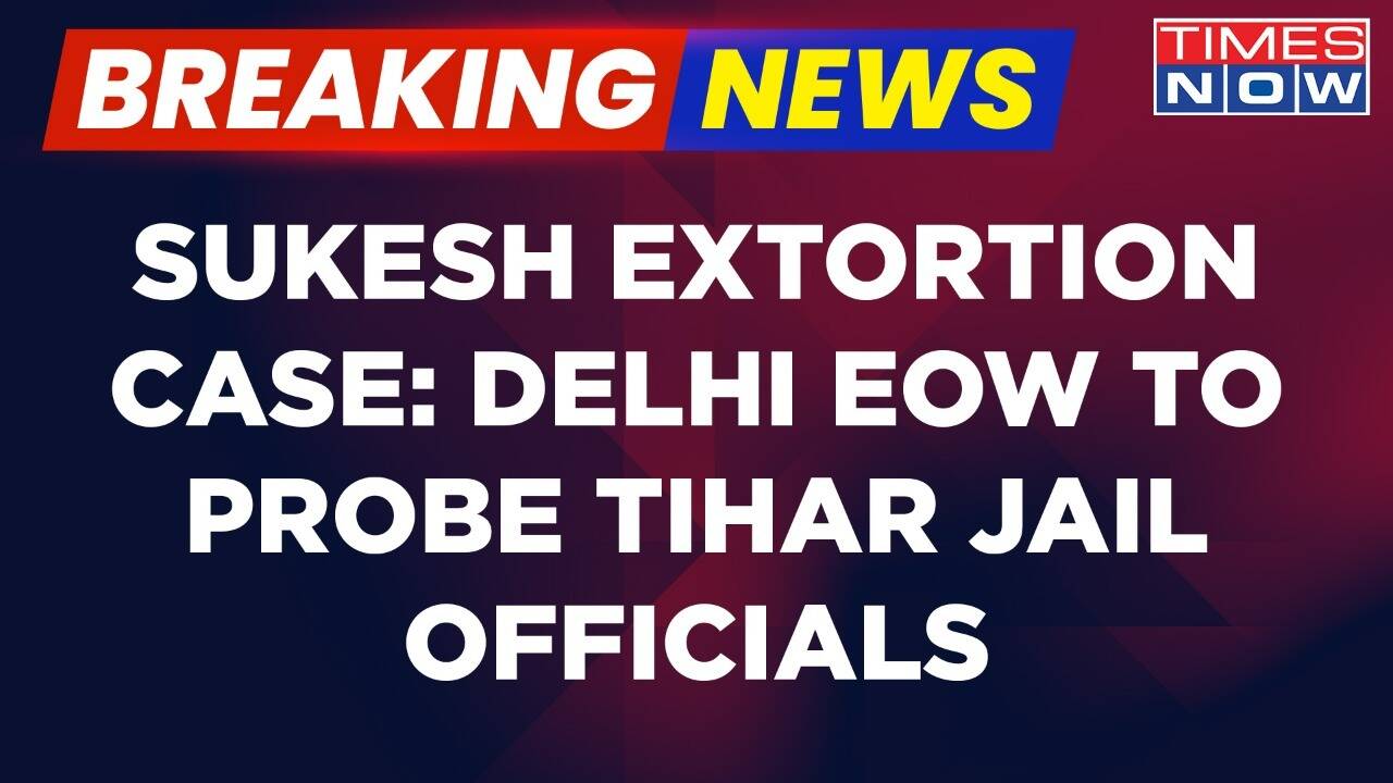 Sukesh Chandrashekhar Tihar Extortion Case | Delhi EOW To Probe 82 Officials Of Prison ...