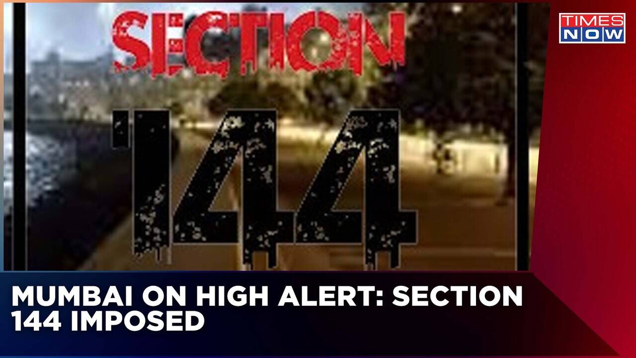 Mumbai On High Alert: Section 144 Imposed | Agencies Site Law & Order ...