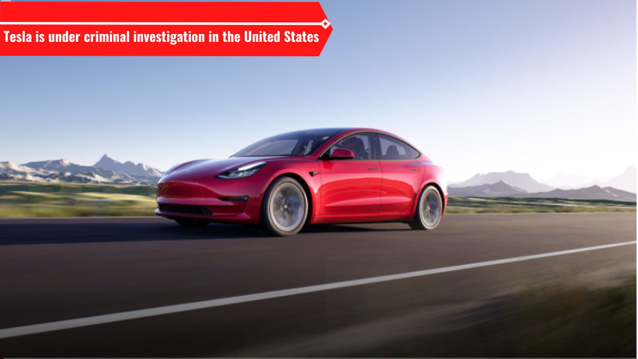 Tesla Is Under Criminal Investigation In The United States Heres Why