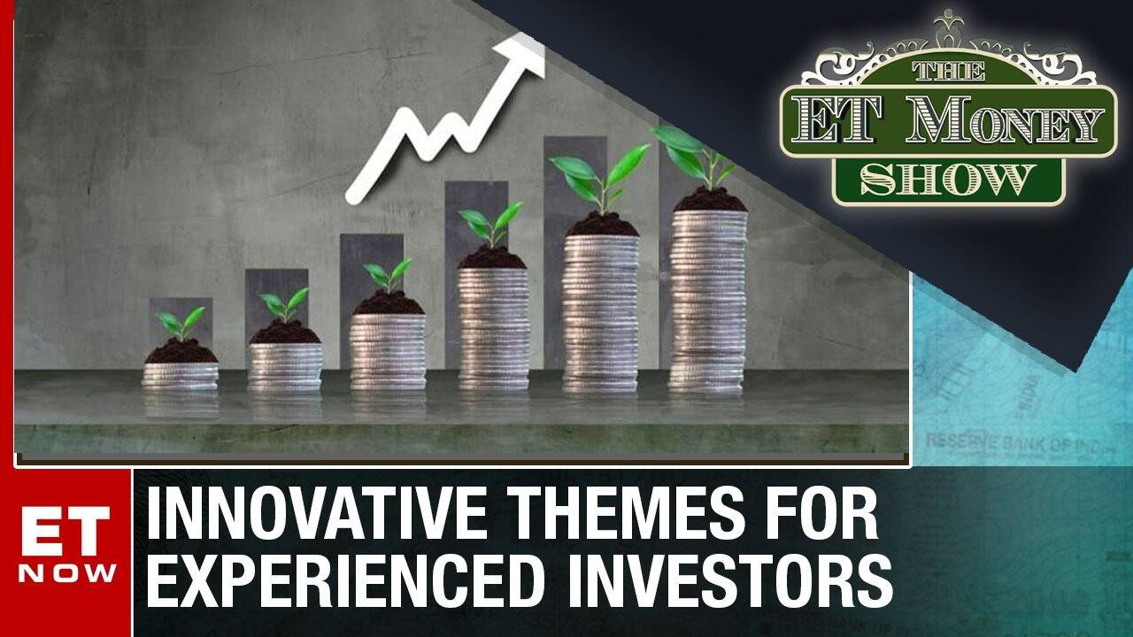 ET Money Show: Innovative Themes For Experienced Investors | Investment ...