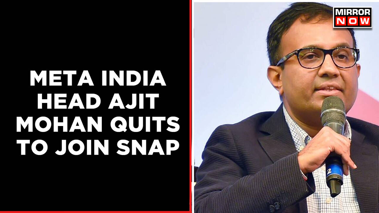 Facebook-Parent Meta's India Head Ajit Mohan Quits To Join Snap | Breaking News | Mirror Now ...