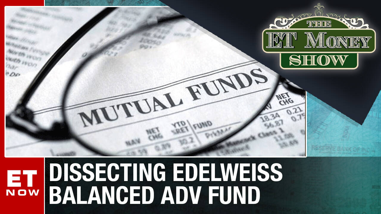 Dissecting Edelweiss Balanced Adv Fund | The ET Money Show | ET Now ...