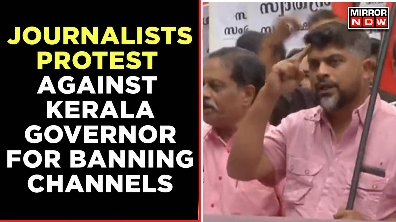 Journalists Protest Against Kerala Governor After He Bans Two Channels ...