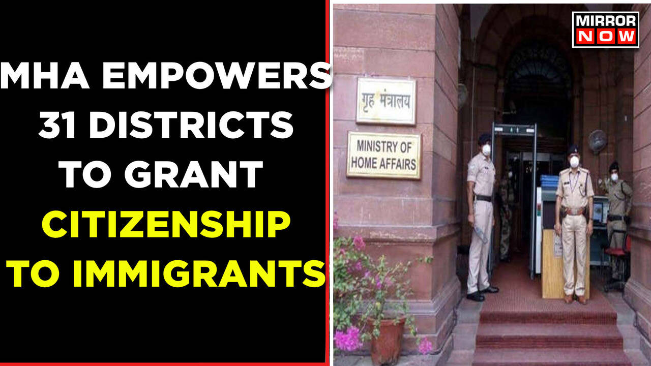 MHA Empowers 31 Districts To Grant Citizenship To Non-Muslim Immigrants ...