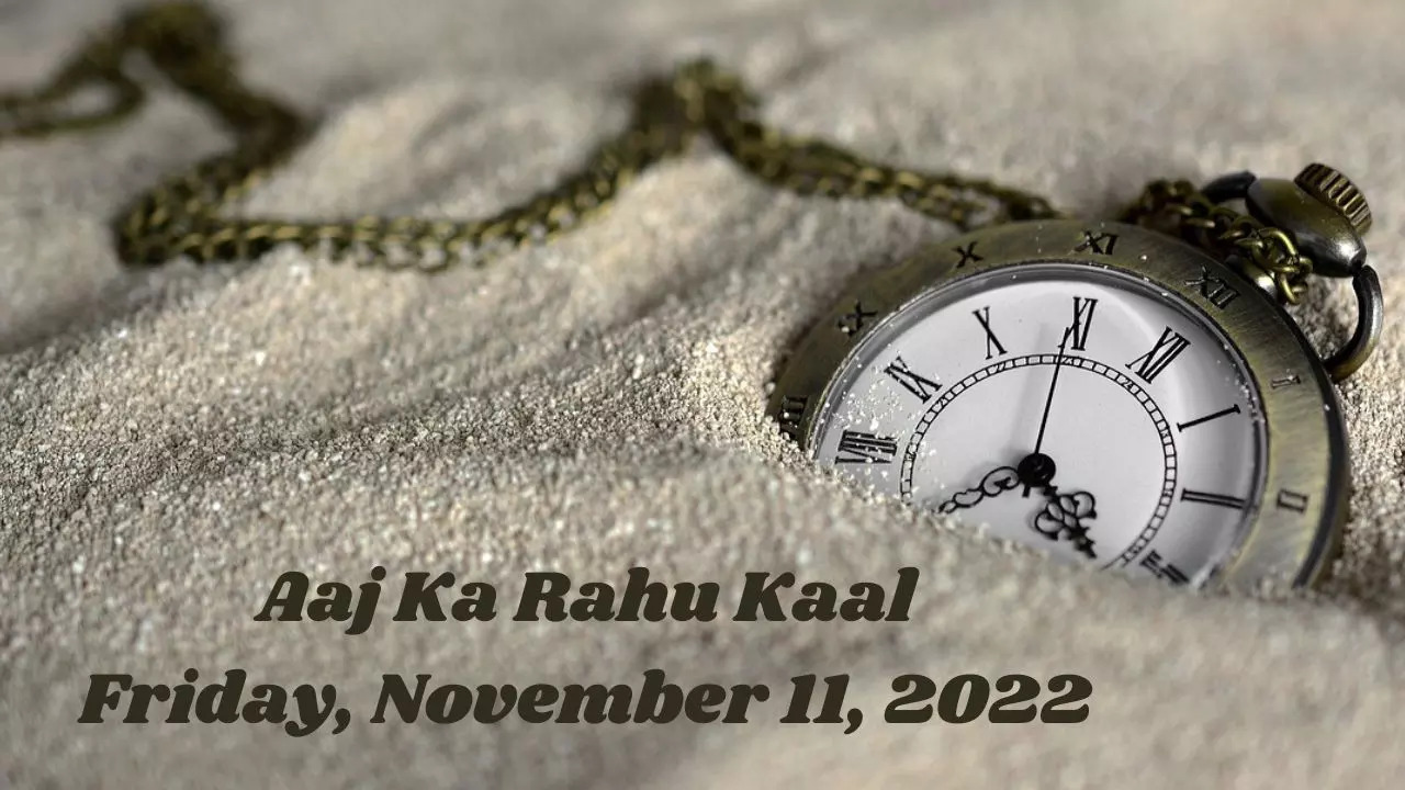 Aaj Ka Rahu Kaal: Rahu Kaalam for Friday, November 11, 2022 in 20 ...