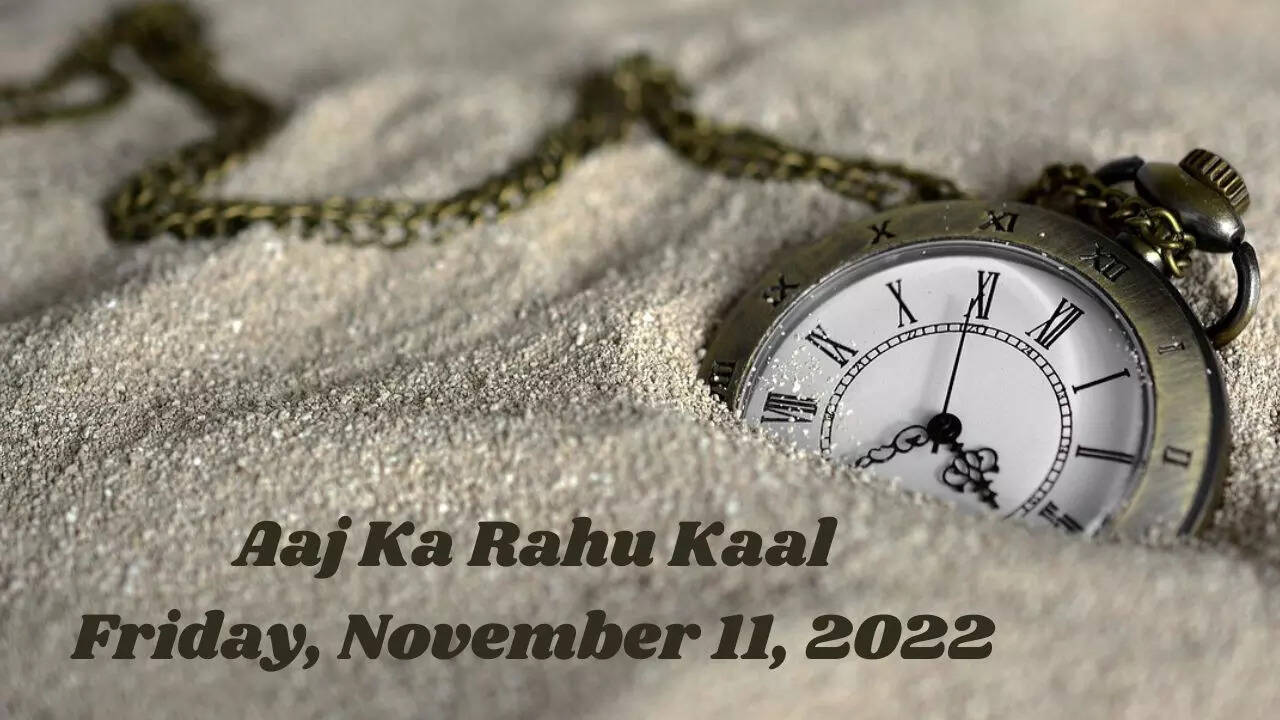 Aaj Ka Rahu Kaal: Rahu Kaalam for Friday, November 11, 2022 in 20 ...