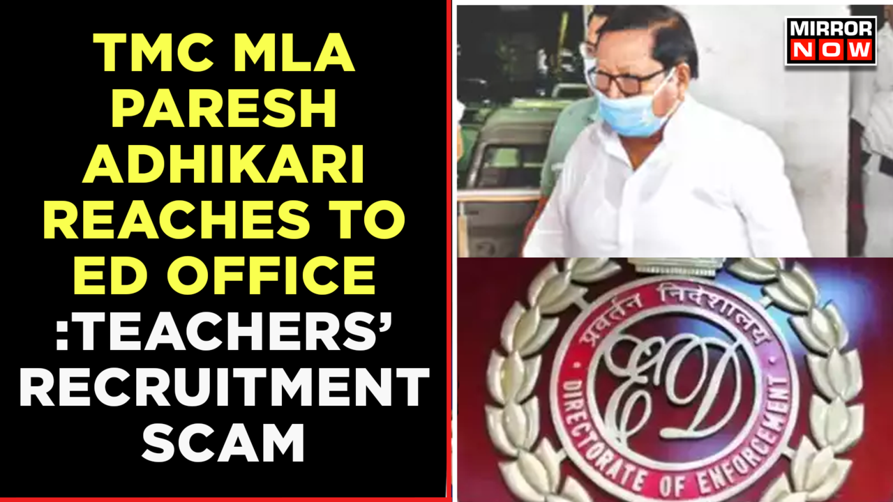 Bengal Teachers' Recruitment Scam: TMC MLA Paresh Adhikari Reaches At Kolkata ED Office | Times Now