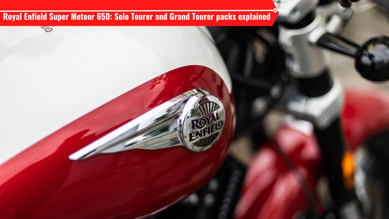 Royal Enfield Super Meteor 650: Solo Tourer and Grand Tourer packs ...