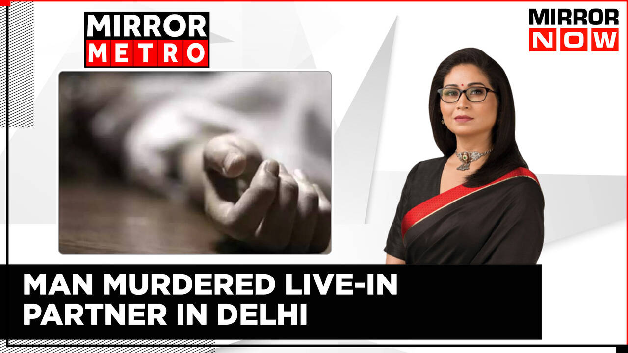 Delhi Man Murders Live-In Partner, Chops Off Body Into Pieces | Mirror ...