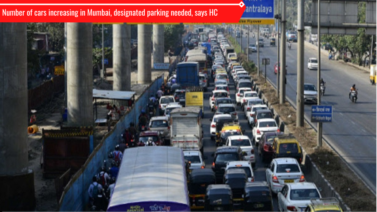 Number of cars increasing in Mumbai, designated parking needed, says HC ...