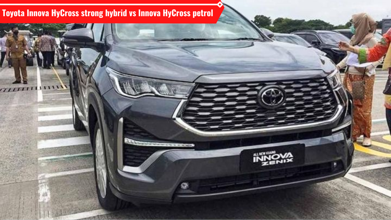 Toyota Innova HyCross strong hybrid vs Innova HyCross petrol ...