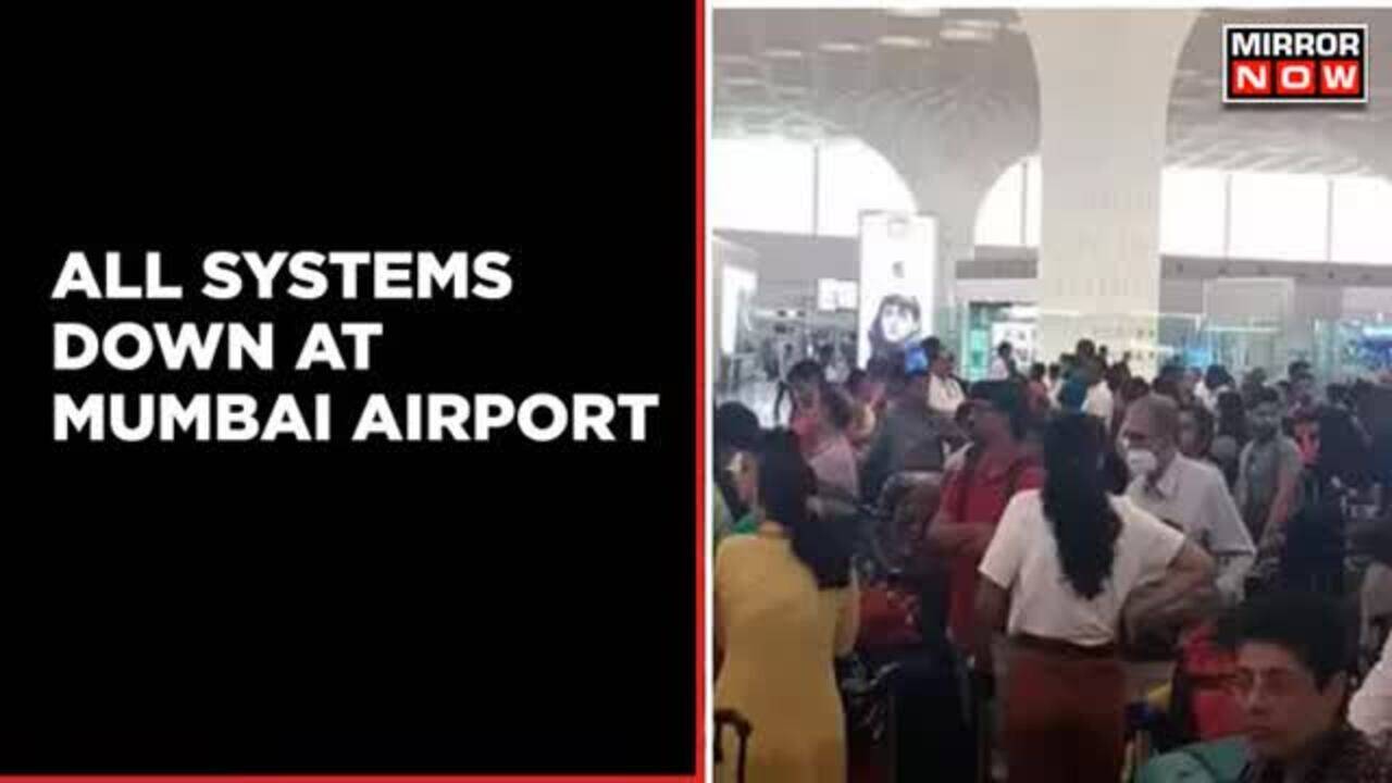 Chaos in Mumbai International Airport As All The Systems Are Down ...