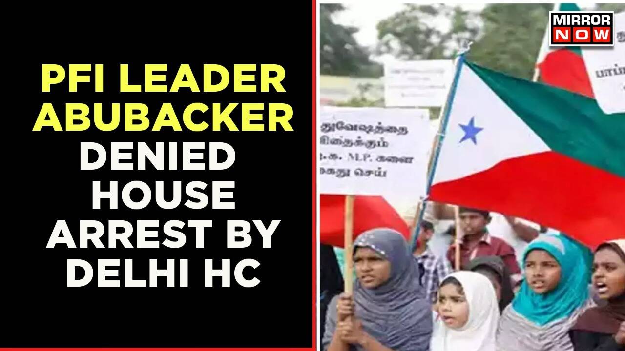 Delhi HC Refuses House Arrest For Ex-PFI Leader Abubacker | English ...