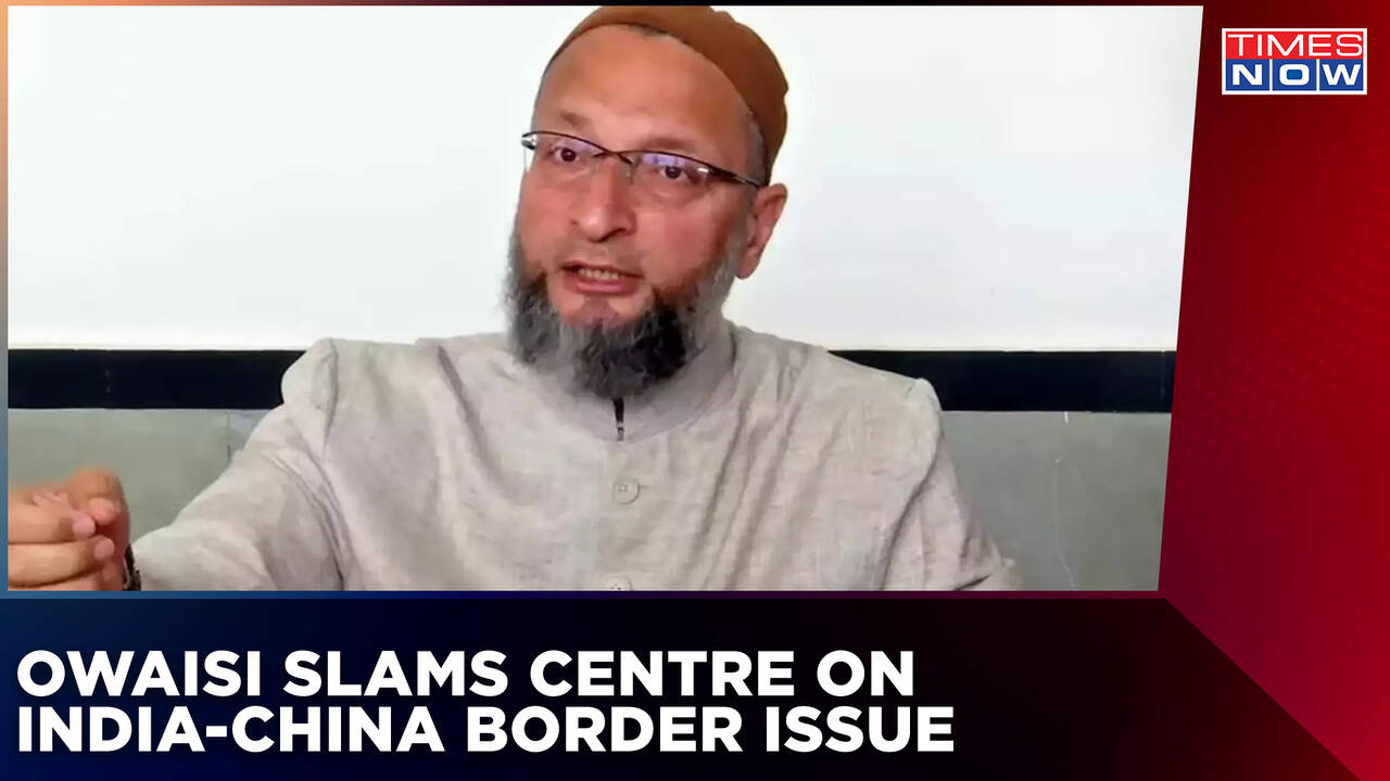 AIMIM Chief Owaisi Slams Centre On India-China Border Issue Says, 'Govt Should Stop Hiding Truth ...