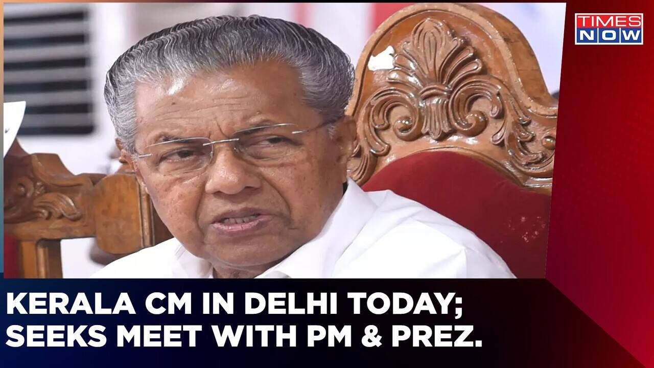 Kerala CM Pinarayi Vijayan In Delhi Today | Seeks Meet With PM Modi ...