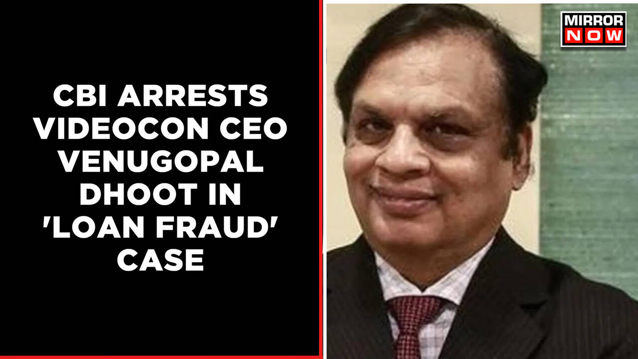 Videocon Chairman Venugopal Dhoot Arrested By CBI In ICICI Bank Loan Fraud Case | Mirror Now ...
