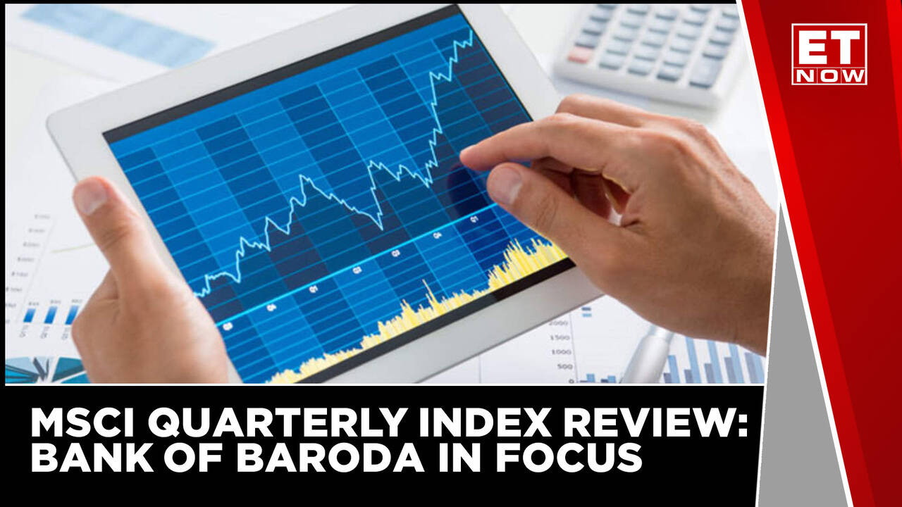 MSCI Quarterly Index Review: Bank Of Baroda In Focus | Times Now