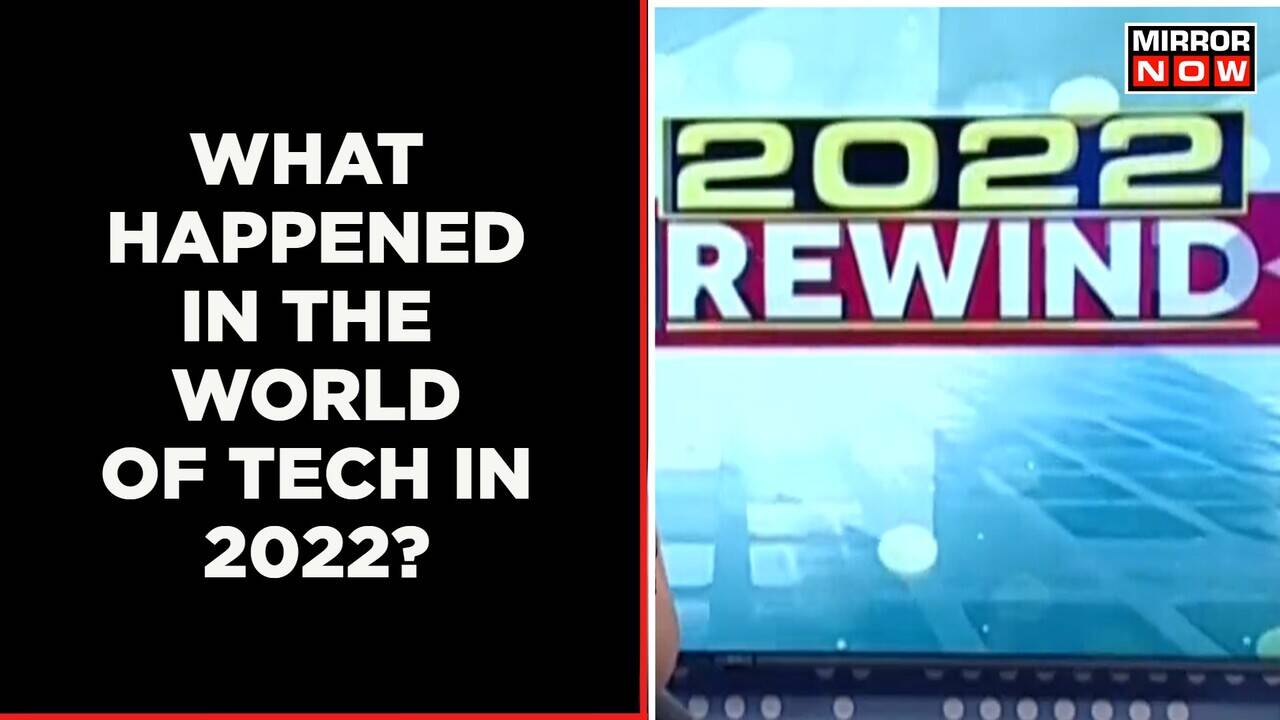 2022 Rewind | A Look At Top Tech News From The Year Gone By | Mirror ...