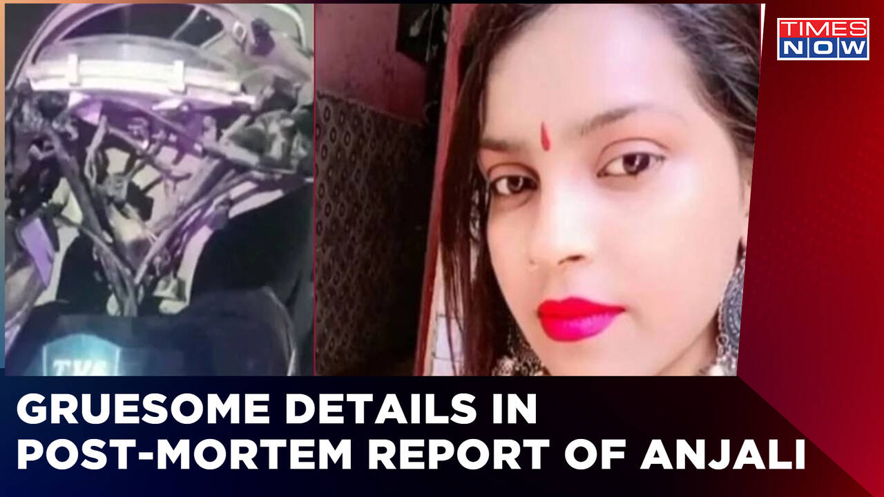 Gruesome Details In Post-Mortem Report Of Victim Anjali Singh Accessed | Will Police Slap Murder ...