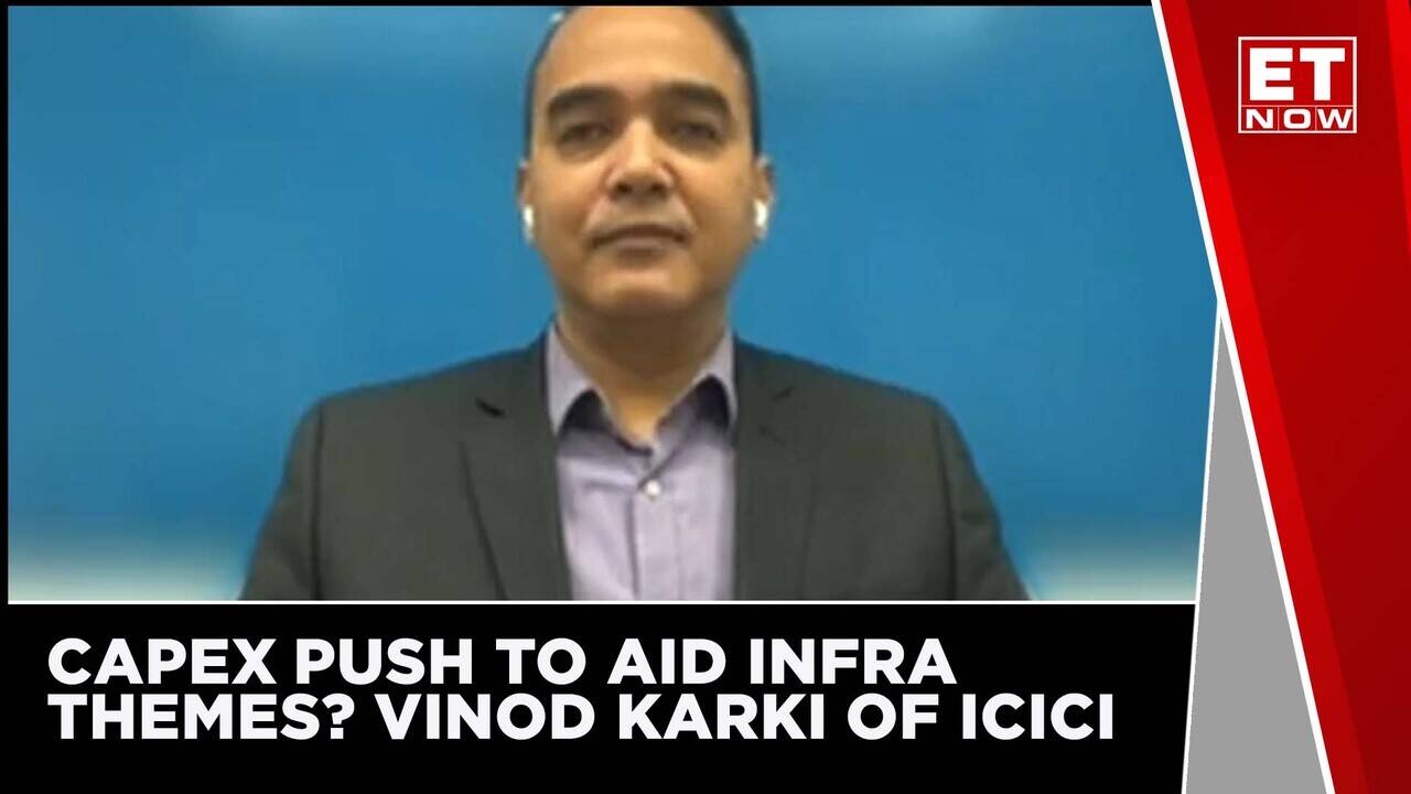 CAPEX Push To Aid Infra Themes? Here's What Vinod Karki Of ICICI ...