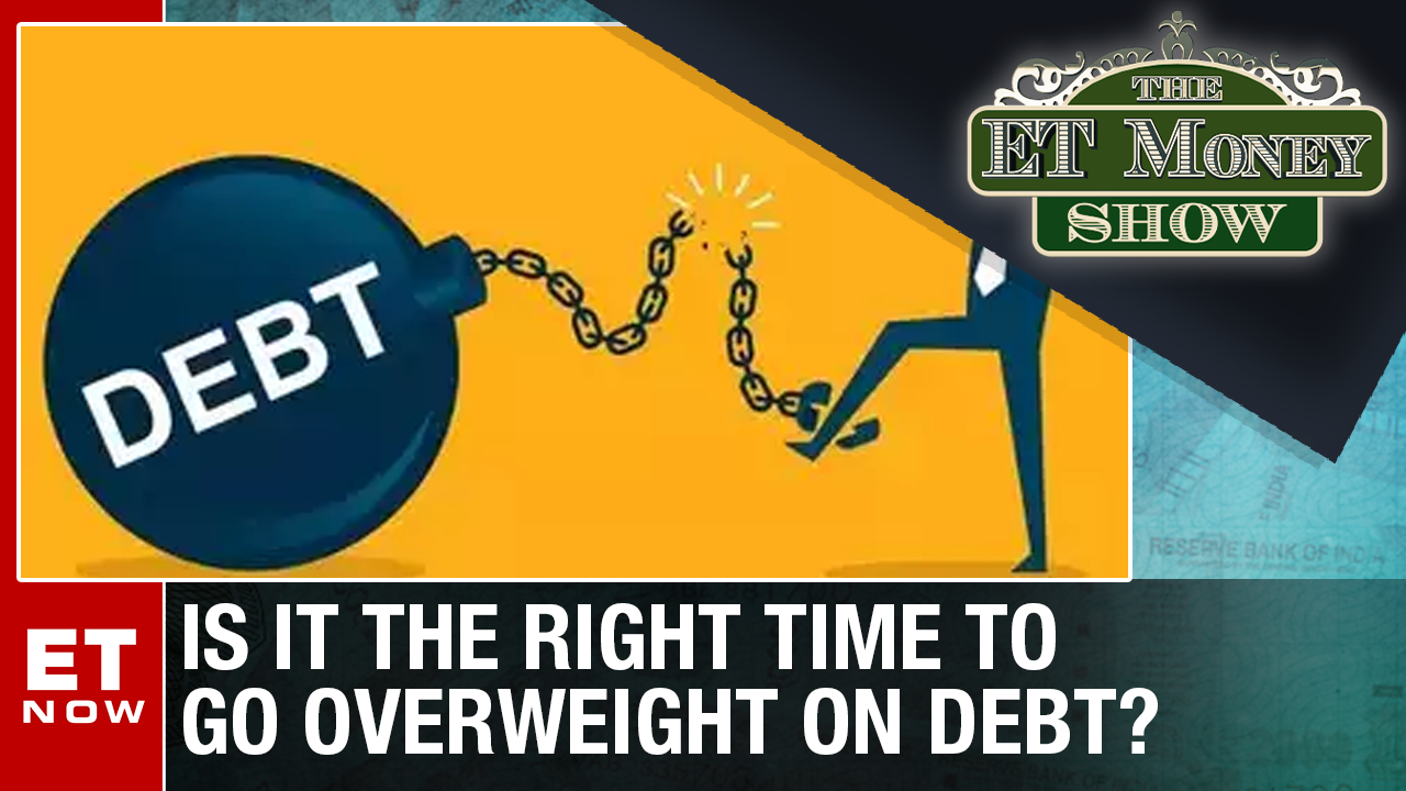 Is It The Right Time To Go Overweight On Debt? | The ET Money Show ...